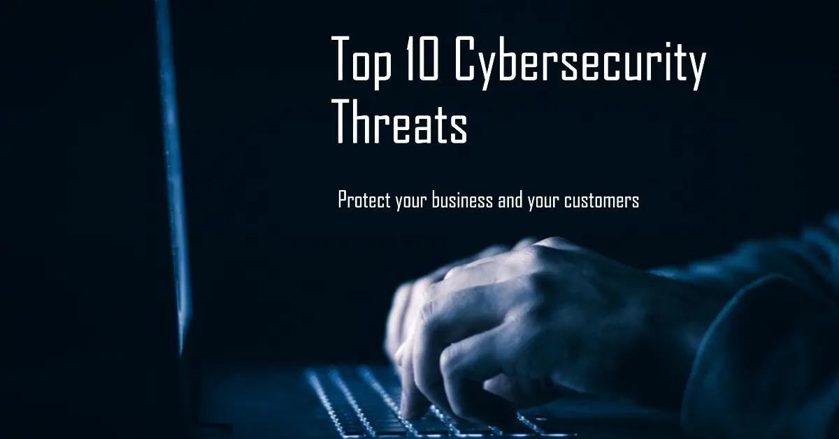 Top 10 Cybersecurity Threats That Every Business Needs To Know